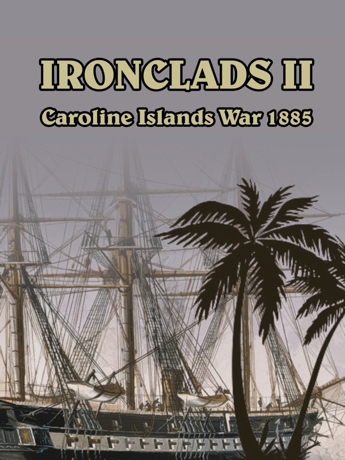 Ironclads II Caroline Islands War 1885 | 立刻购买并下载 - Epic游戏商城