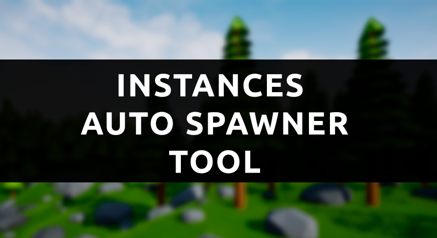 INSTANCE AUTO SPAWNER TOOL in Blueprints - UE Marketplace